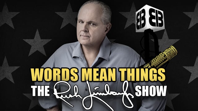 Rush's Undeniable Truth of Life: Words Mean Things - The Rush Limbaugh Show